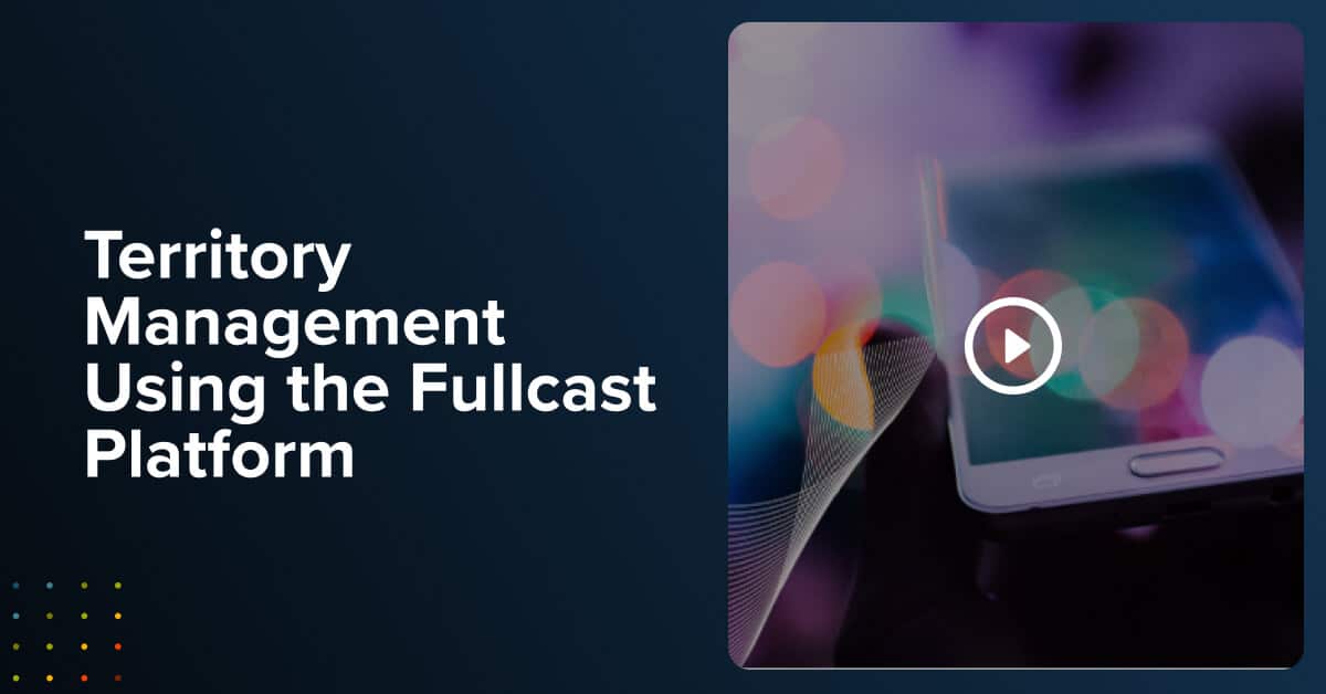 Territory Management Using the Fullcast Platform