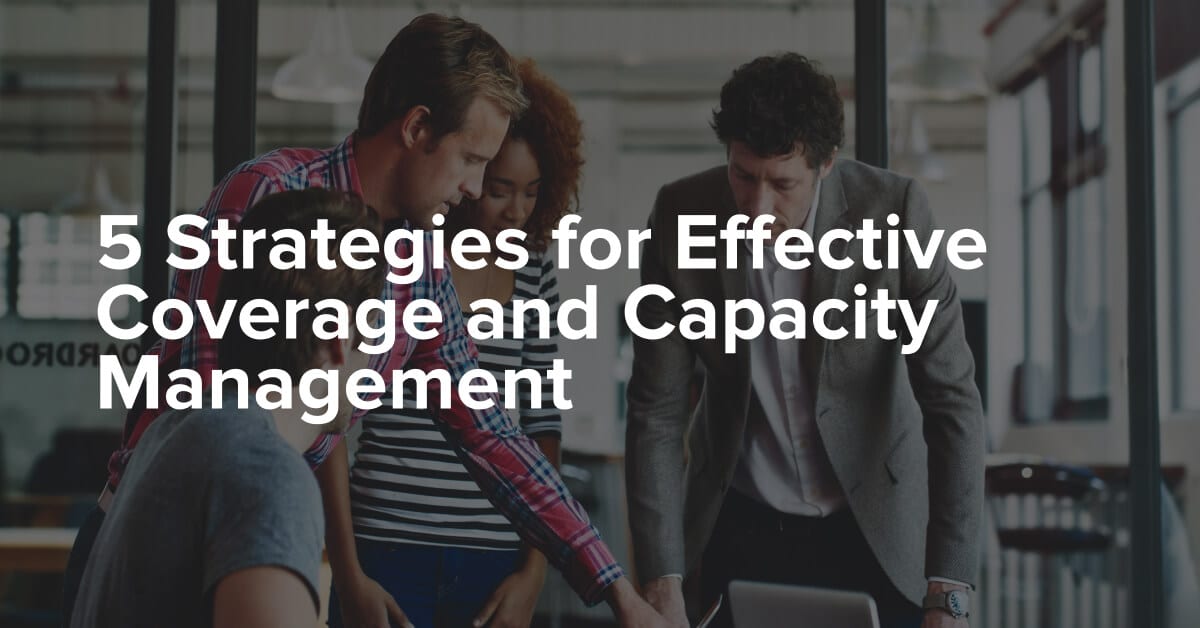 5 Strategies for Effective Coverage and Capacity Management - Fullcast