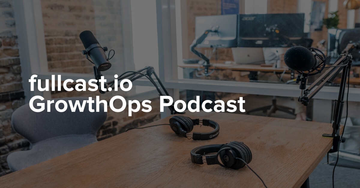 Fullcast | GrowthOps Podcast