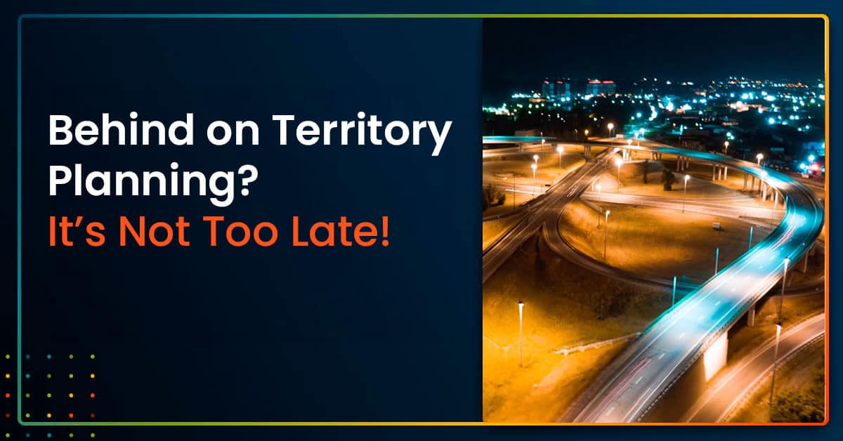 Behind on Territory Planning? It’s Not Too Late! - Fullcast